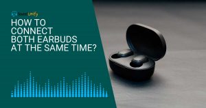 How to Connect Both Earbuds at the Same Time?