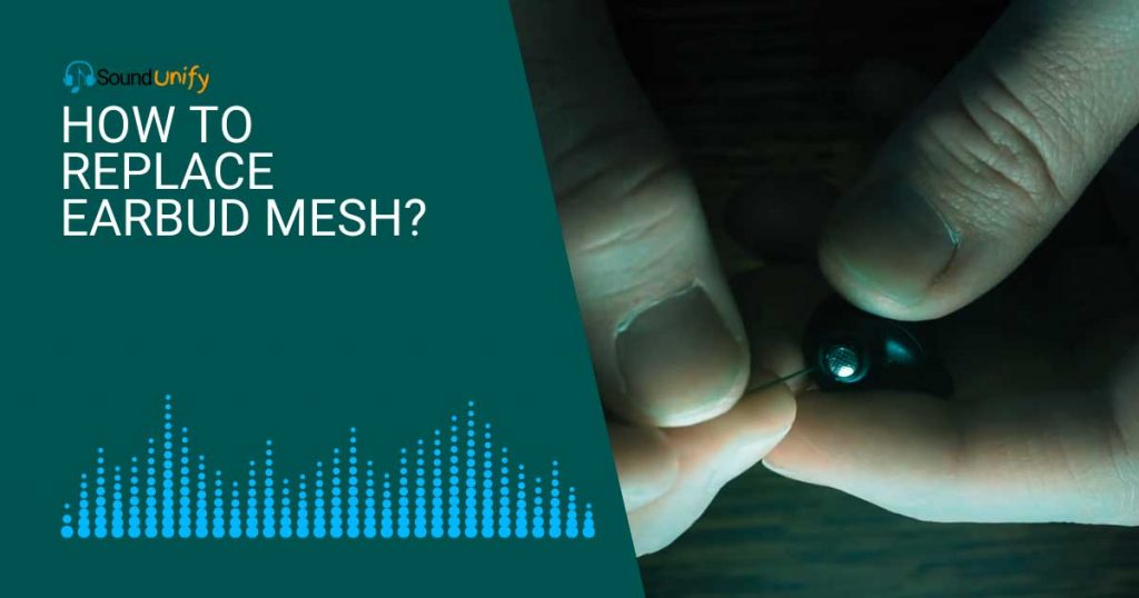 How To Replace Earbud Mesh (5-Min Guide)